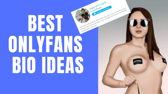 OnlyFans Bio Ideas: What Are Some Best OnlyFans Bio Examples? A Beginner Guide